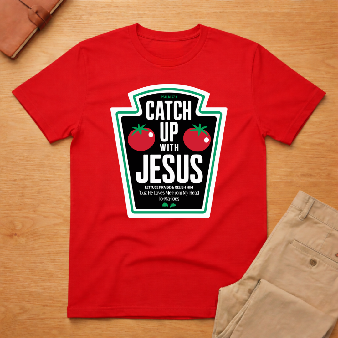 Catch Up With Jesus Ketchup T-Shirt – LiftedPraise